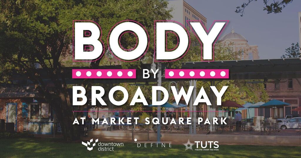 Downtown District and Theatre Under the Stars Present Body by Broadway ...